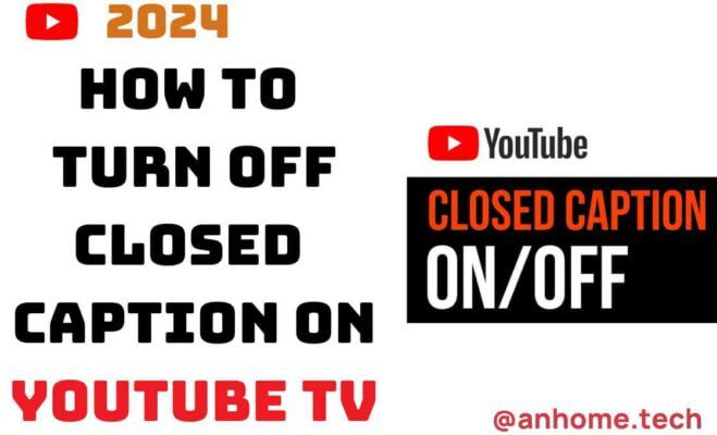 How to Turn Off Closed Caption on YouTube TV: A Comprehensive Guide